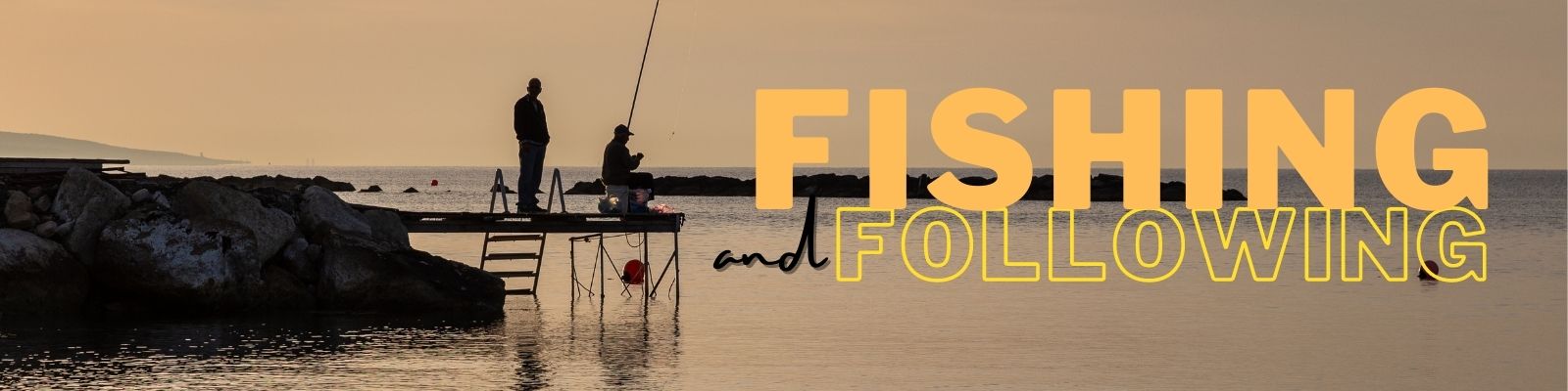 Fishing and Following – Living Hope Church