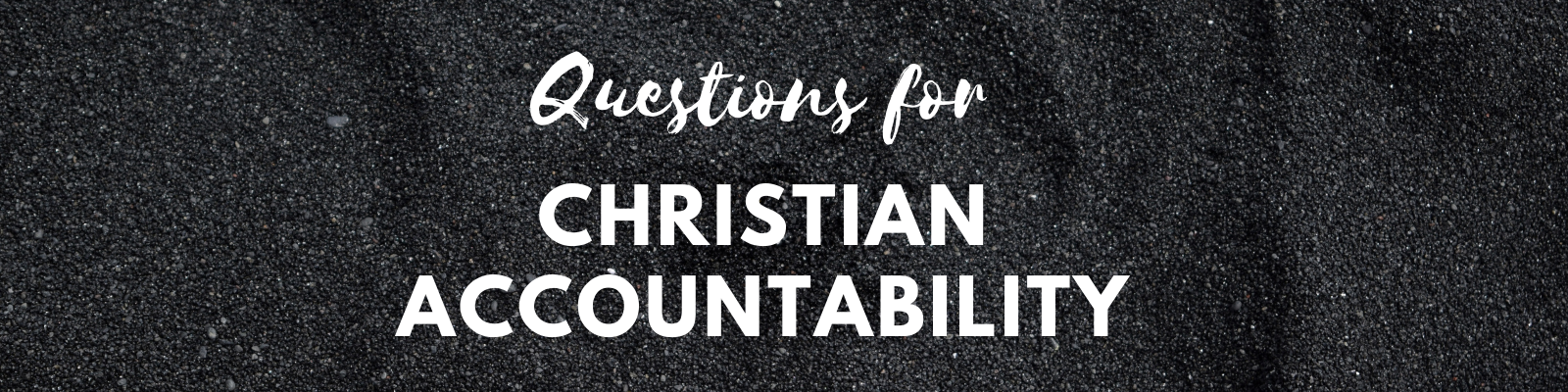 Questions for Christian Accountability – Living Hope Church