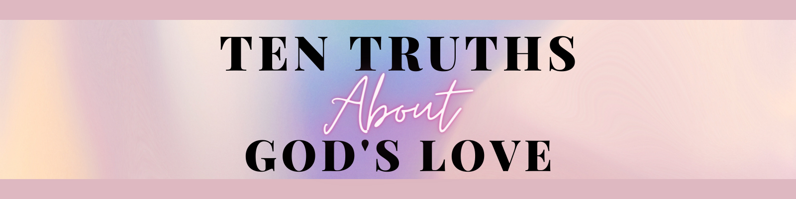 Ten Truths about God’s Love – Living Hope Church