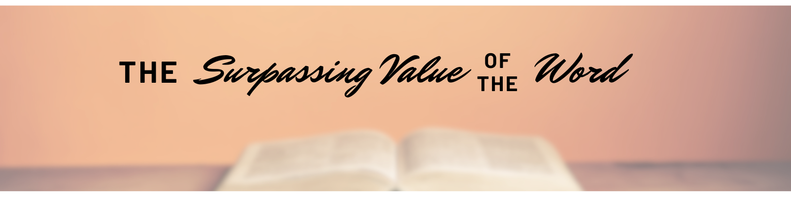 The Surpassing Value of the Word – Living Hope Church