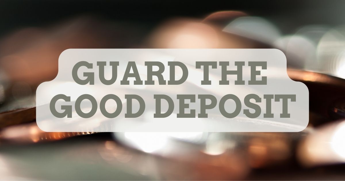 Guard the Good Deposit - Blog Post from Living Hope Church